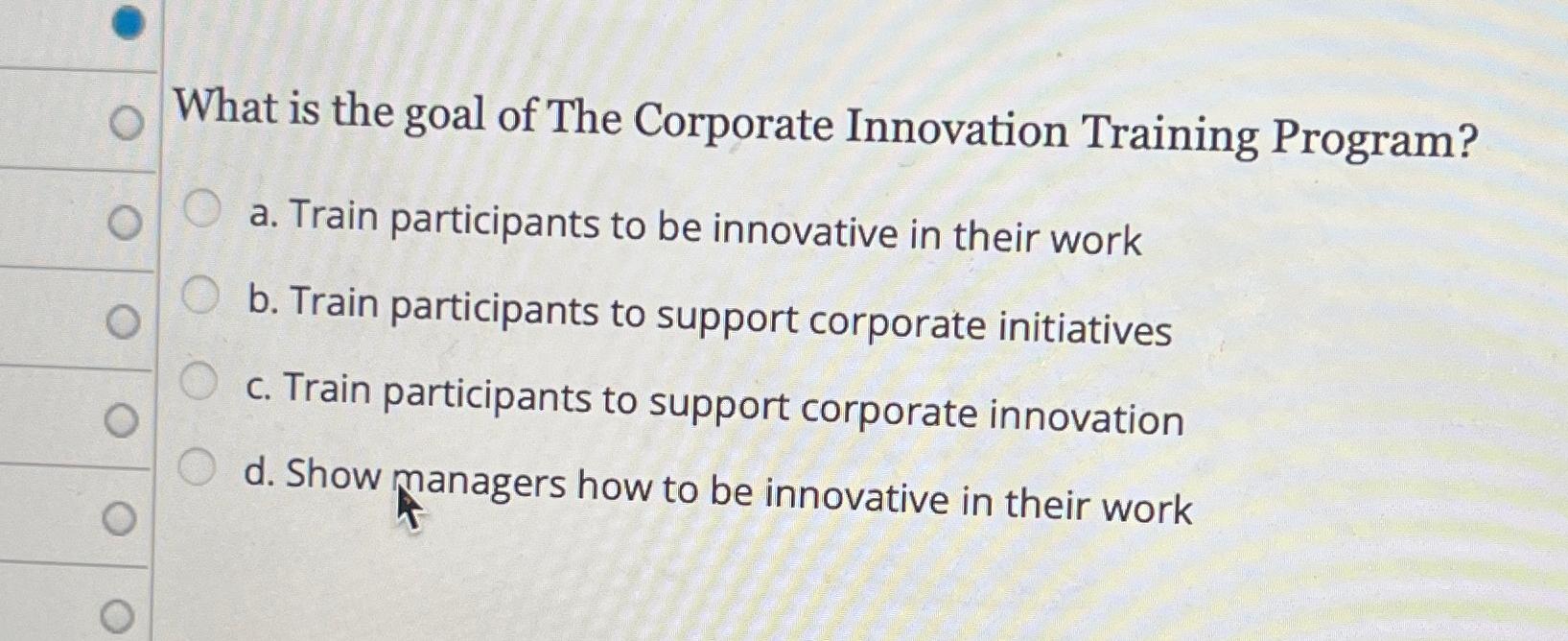 Solved What is the goal of The Corporate Innovation Training | Chegg.com