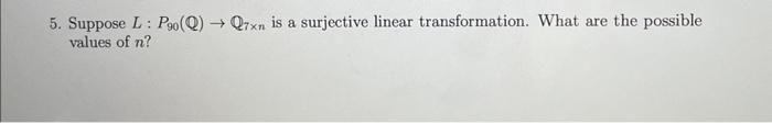 Solved 5. Suppose L:P90(Q)→Q7×n is a surjective linear | Chegg.com