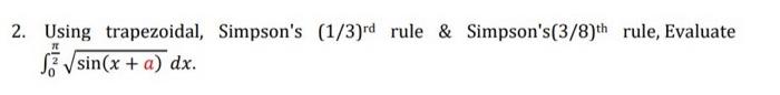 Solved 2. Using trapezoidal, Simpson's (1/3)rd rule \& | Chegg.com Solved 2. Using trapezoidal, Simpson's (1/3)rd rule \& | Chegg.com