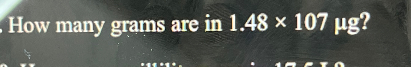 Solved How many grams are in 1.48×107μg? | Chegg.com
