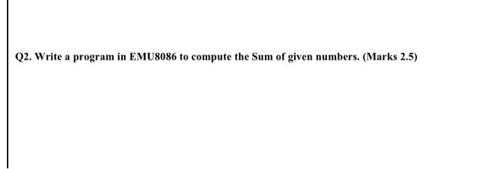 Solved Q2. Write a program in EMU8086 to compute the Sum of | Chegg.com