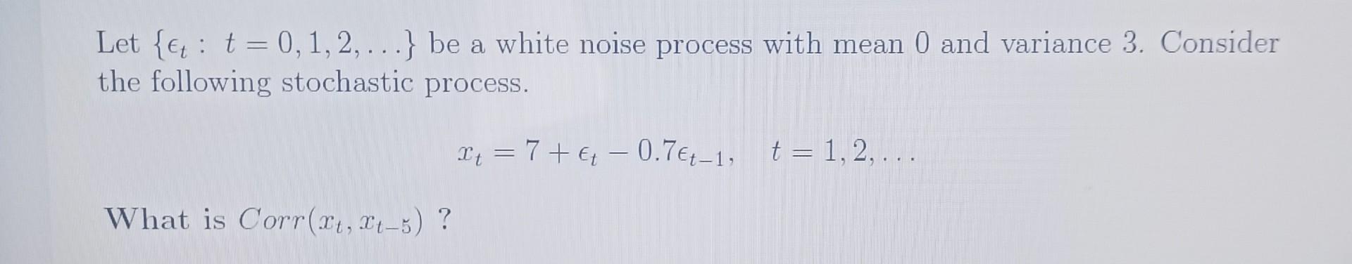 Solved Let {ϵt:t=0,1,2,…} be a white noise process with mean | Chegg.com