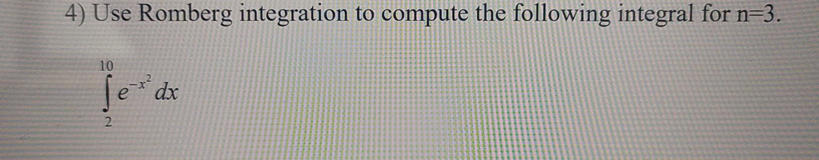 Solved 4) Use Romberg integration to compute the following | Chegg.com