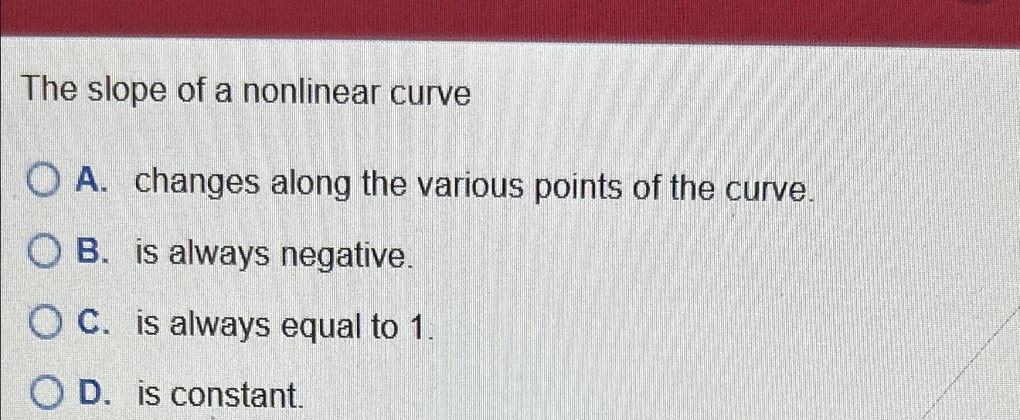 Solved The slope of a nonlinear curveA. ﻿changes along the | Chegg.com