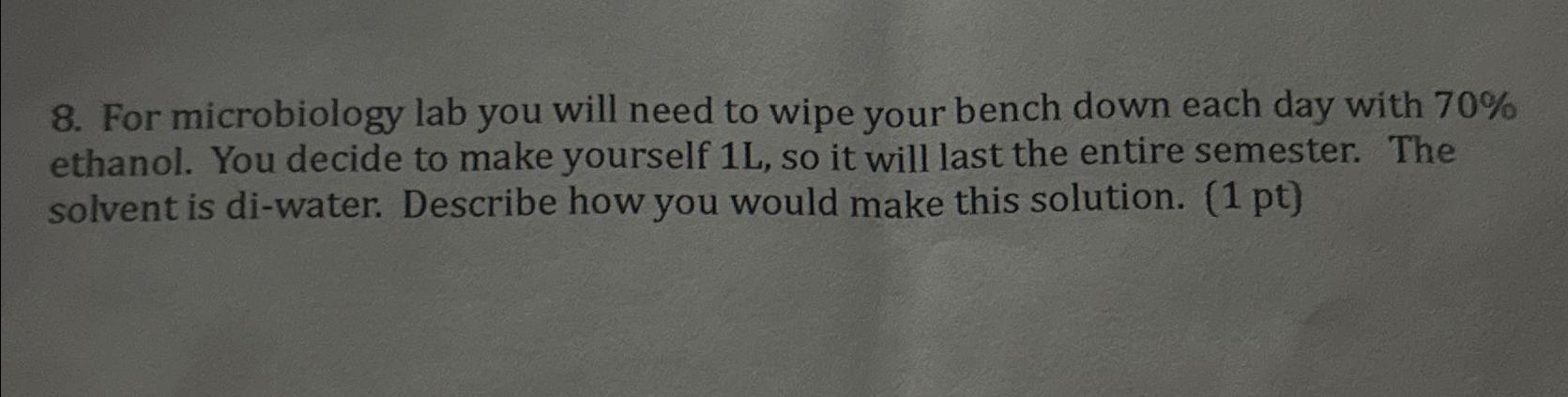 Solved For microbiology lab you will need to wipe your bench | Chegg.com