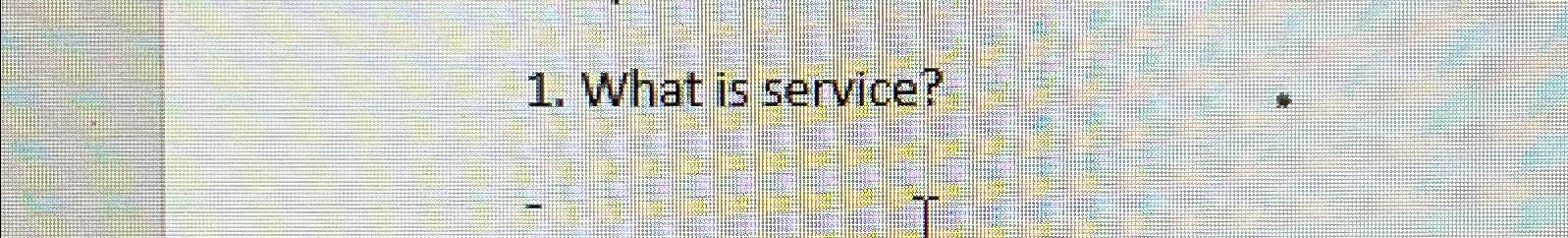 Solved What is service? | Chegg.com