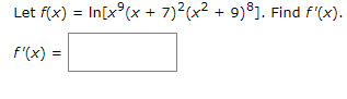 Solved Let f(x)=ln[x9(x+7)2(x2+9)8]. ﻿Find f'(x).f'(x)= | Chegg.com