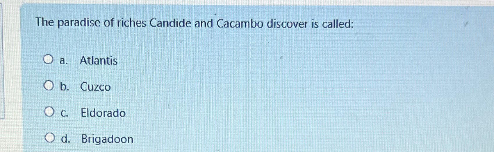 Solved The paradise of riches Candide and Cacambo discover | Chegg.com