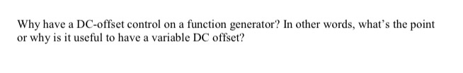 Solved Why have a DC-offset control on a function generator? | Chegg.com