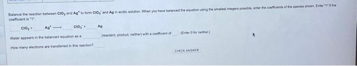 Solved coeflicient is ∗q∗. ClO2+Ag+ ClO3− AO− Water appears | Chegg.com