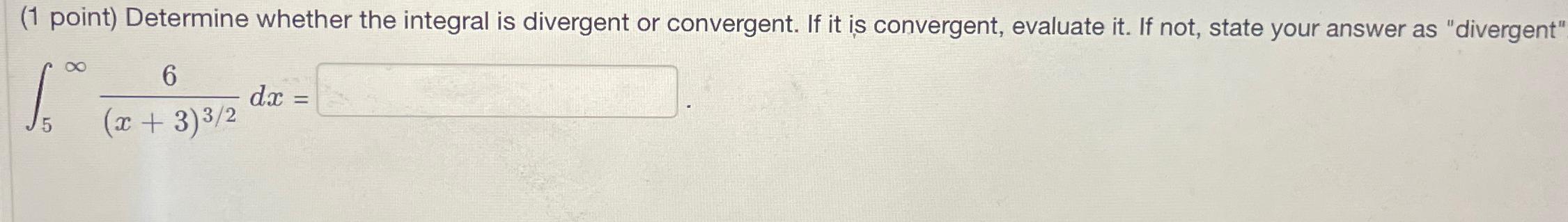 Solved (1 ﻿point) ﻿Determine whether the integral is | Chegg.com