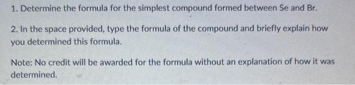 Solved 1. Determine the formula for the simplest compound | Chegg.com