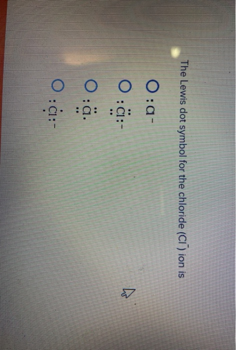 Solved The Lewis dot symbol for the chloride (CI) ion is | Chegg.com