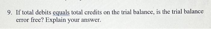 Solved 9. If total debits equals total credits on the trial | Chegg.com