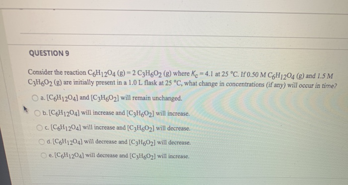 Solved QUESTION 9 Consider the reaction C6H1204 (B) = 2 | Chegg.com