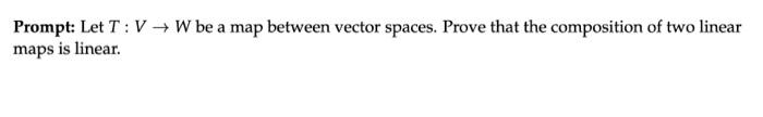 Solved Prompt: Let T:V→W be a map between vector spaces. | Chegg.com