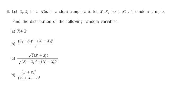 Solved 6. Let Z1,Z2 be a N(0,1) random sample and let X1,X2 | Chegg.com Solved 6. Let Z1,Z2 be a N(0,1) random sample and let X1,X2 | Chegg.com