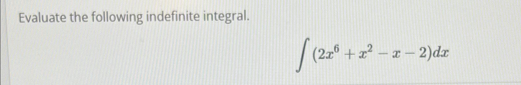 Solved Evaluate the following indefinite | Chegg.com