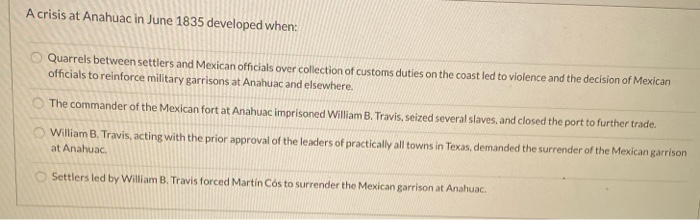 A crisis at Anahuac in June 1835 developed when: | Chegg.com