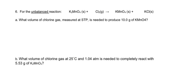 Solved for the unbalanced reaction: K2MnO4(s) + Cl2(g) --> | Chegg.com
