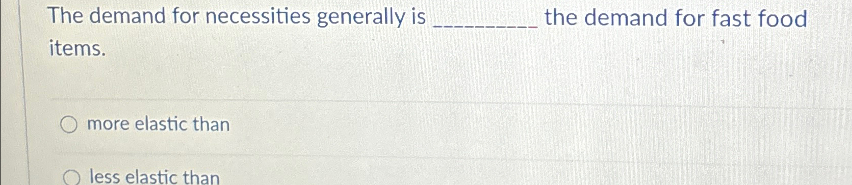 Solved The demand for necessities generally is the demand | Chegg.com