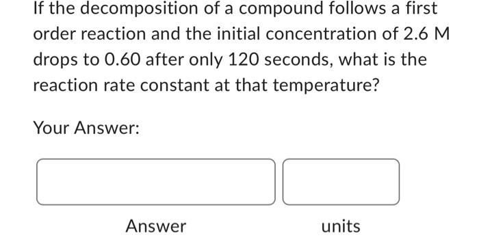 Solved If the decomposition of a compound follows a first | Chegg.com