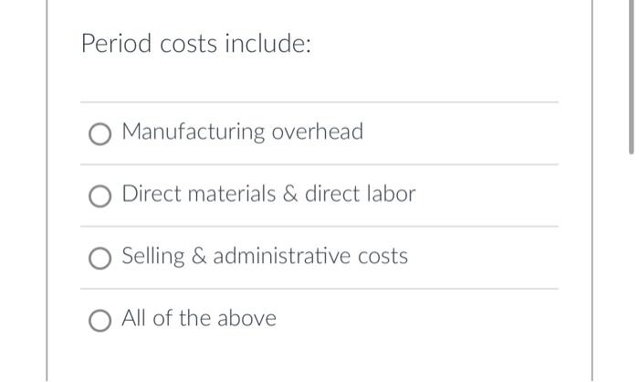 Solved Period costs include: Manufacturing overhead Direct | Chegg.com