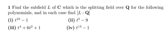 Solved 1 Find the subfield L of C which is the splitting | Chegg.com