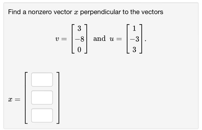 Solved Find a nonzero vector x perpendicular to the vectors | Chegg.com