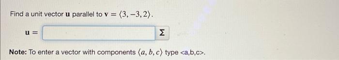 Solved Find a unit vector u parallel to v= 3,−3,2 . u= Note: | Chegg.com