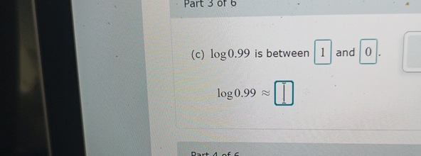 Solved (c) log0.99 ﻿is between ﻿and log0.99~~ | Chegg.com