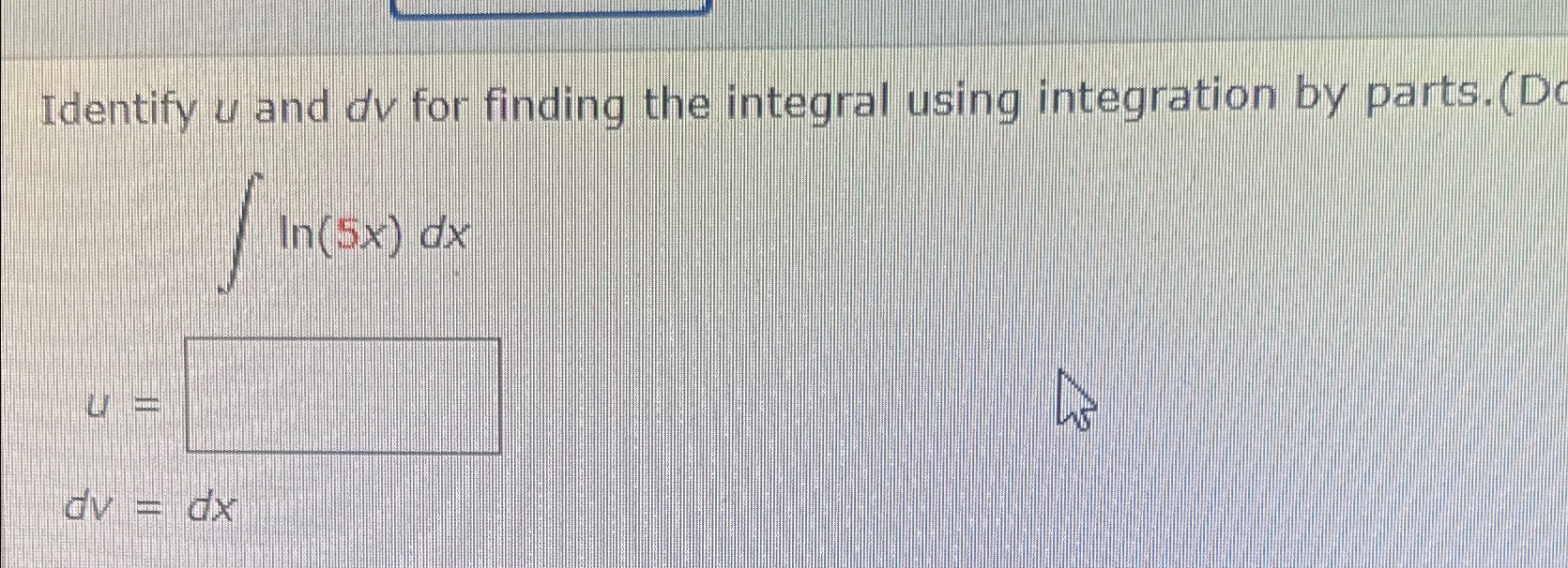 Solved Identify u ﻿and dv ﻿for finding the integral using | Chegg.com
