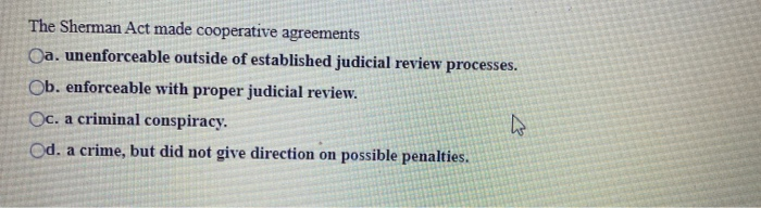 Solved The Sherman Act made cooperative agreements Oa. | Chegg.com