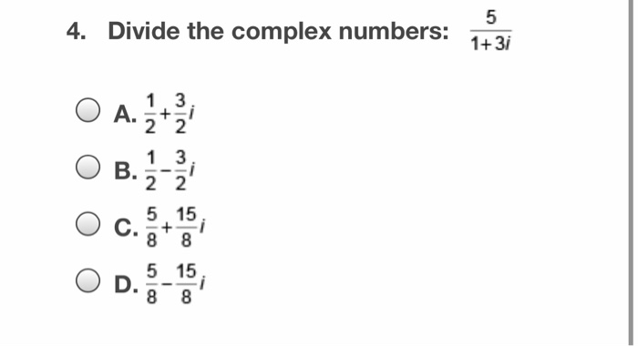 Solved 4. Divide the complex numbers: 5 1+ 3i 1 3 A. 2. 2 13 | Chegg.com