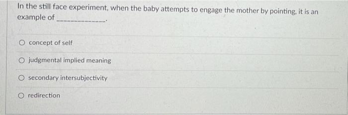 Solved In the still face experiment, when the baby attempts | Chegg.com
