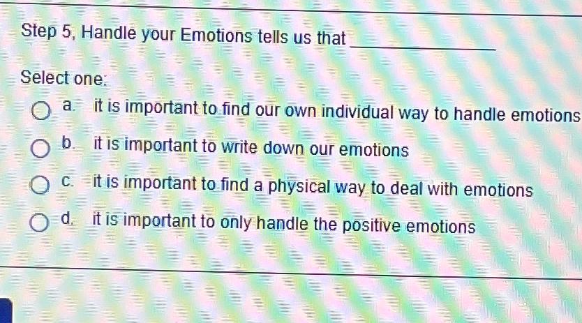 Solved Step 5, ﻿Handle your Emotions tells us thatSelect | Chegg.com
