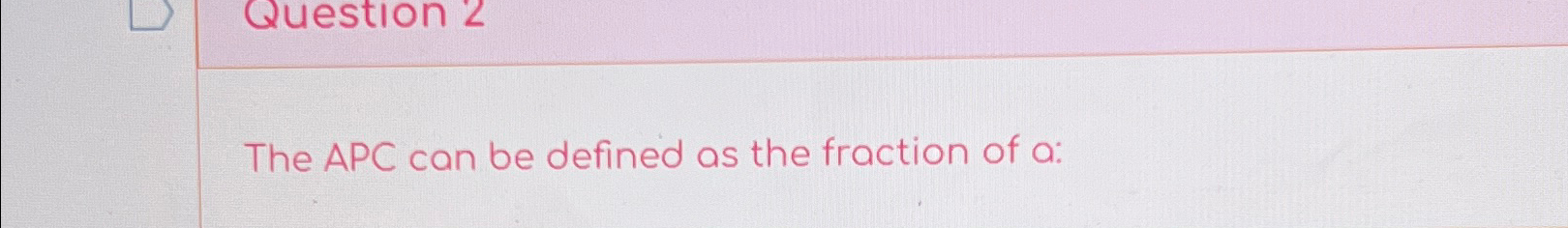 Solved Question 2The APC can be defined as the fraction of a | Chegg.com