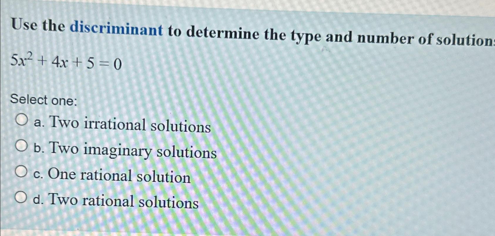 Solved Use the discriminant to determine the type and number | Chegg.com