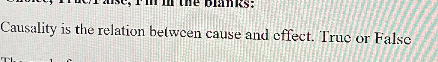 Solved Causality is the relation between cause and effect. | Chegg.com