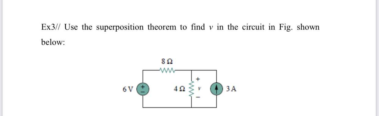 Solved Ex3// Use the superposition theorem to find v in the | Chegg.com