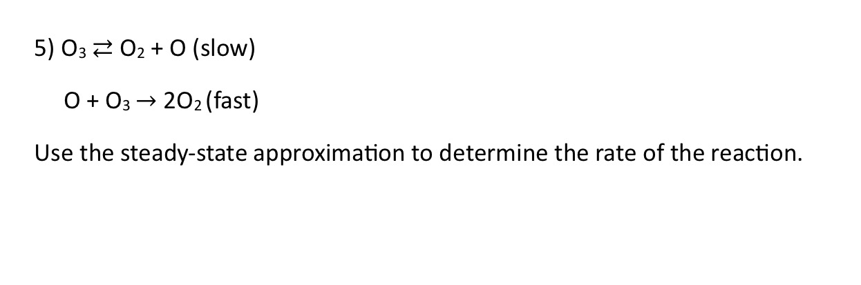 O3⇄O2+O (slow) ﻿O+O3→2O2 (fast) ﻿Use the steady-state | Chegg.com