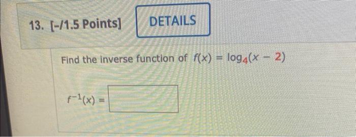 Solved Find the inverse function of f(x)=log4(x−2) f−1(x)= | Chegg.com