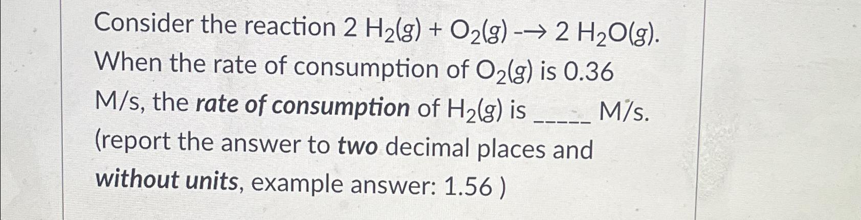Solved Consider the reaction 2H2(g)+O2(g)→2H2O(g).When the | Chegg.com