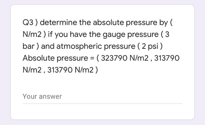 Solved Q3 ) determine the absolute pressure by ( N/m2 ) if | Chegg.com