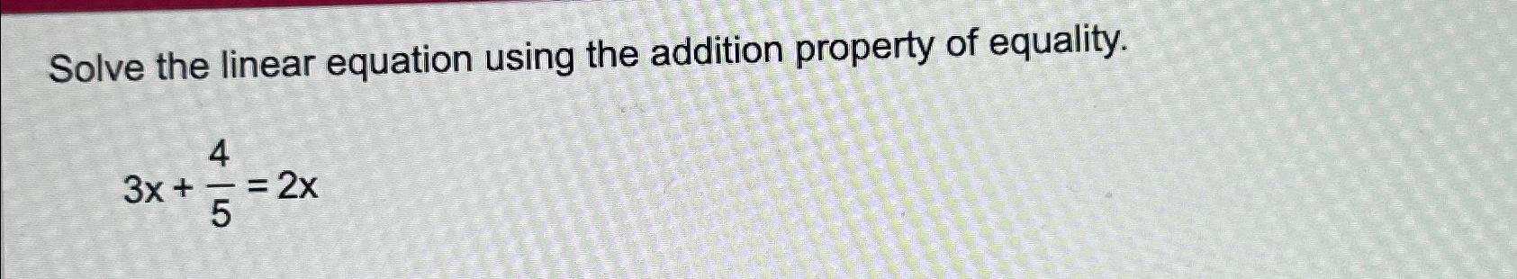 Solved Solve the linear equation using the addition property | Chegg.com