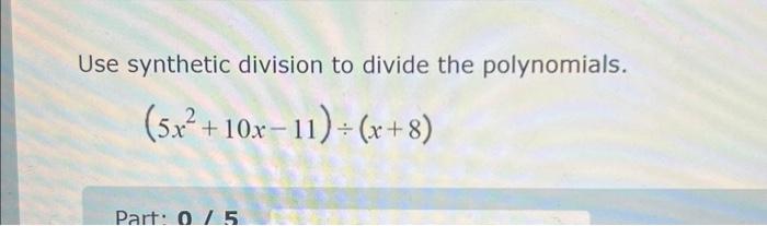 Solved Use synthetic division to divide the polynomials. | Chegg.com