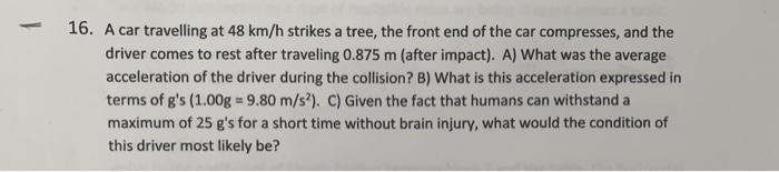 Solved 16. A car travelling at 48 km/h strikes a tree, the | Chegg.com