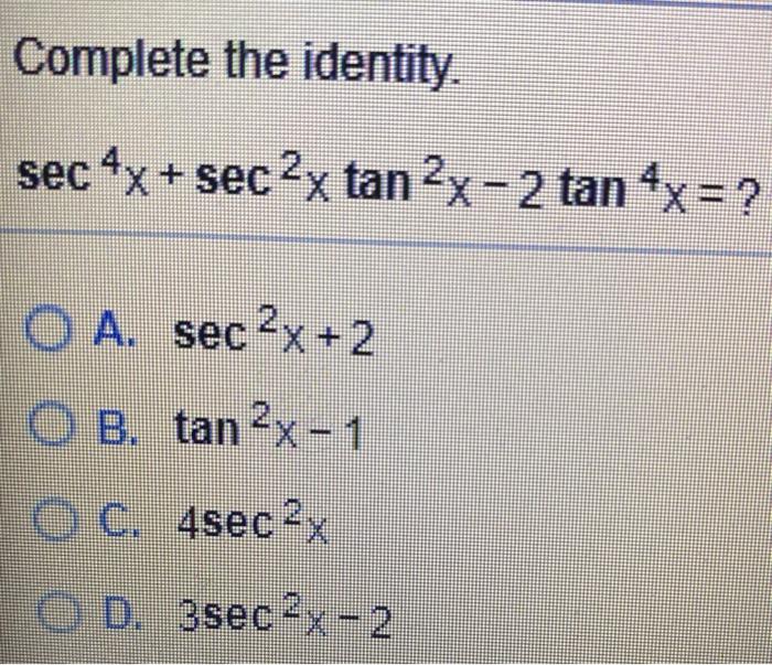 Solved Complete the identity. sec 4x + sec 2x tan 2x-2 tan | Chegg.com