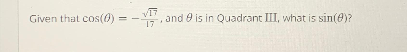 Solved Given that cos(θ)=-17217, ﻿and θ ﻿is in Quadrant III, | Chegg.com