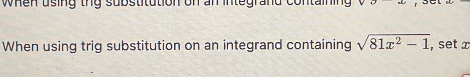 Solved When using trig substitution on an integrand | Chegg.com